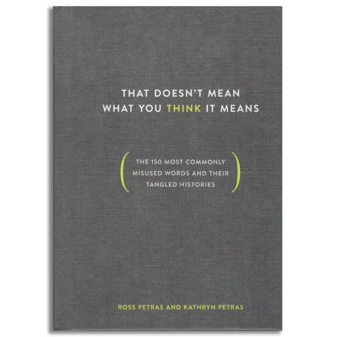 That Doesn't Mean What You Think It Means: The 150 Most Commonly ...